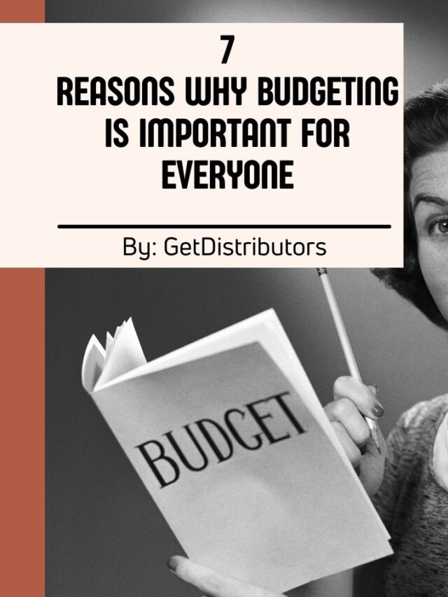 7 Reasons Why Budgeting Is Important For Everyone | GetDistributors