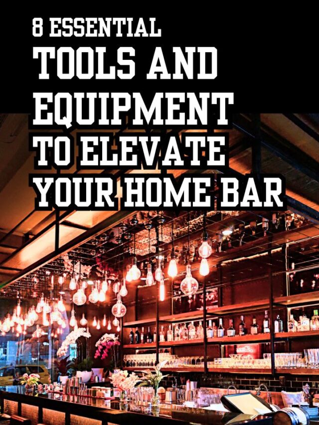8 Essential Tools And Equipment To Elevate Your Home Bar | GetDistributors