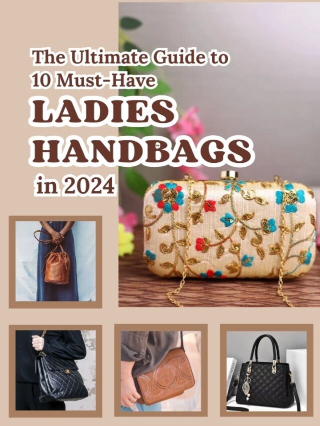 The Ultimate Guide To 10 Must-Have Ladies Handbags In 2024 ...
